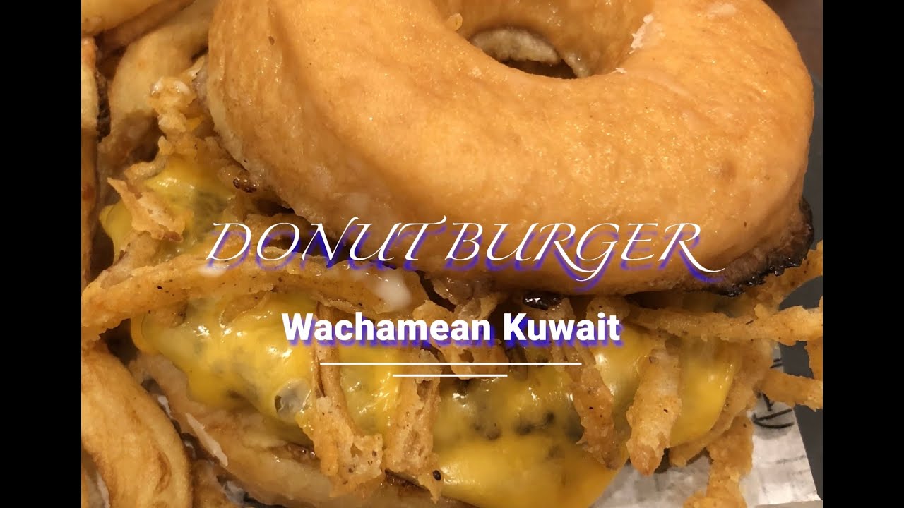 Donut Burger | Wachamean Kuwait | Unboxing - YouTube