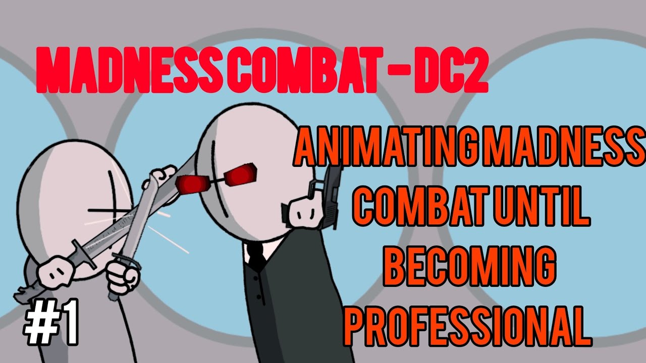ANIMATING MADNESS COMBAT IN DC2 UNTIL I BECOME A PROFESSIONAL! #1 - YouTube