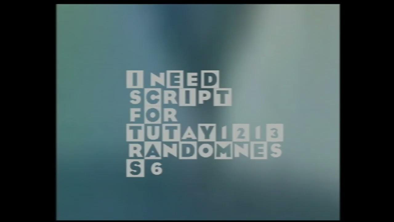 I need script for the TUTAY1213 randomness 6 - YouTube