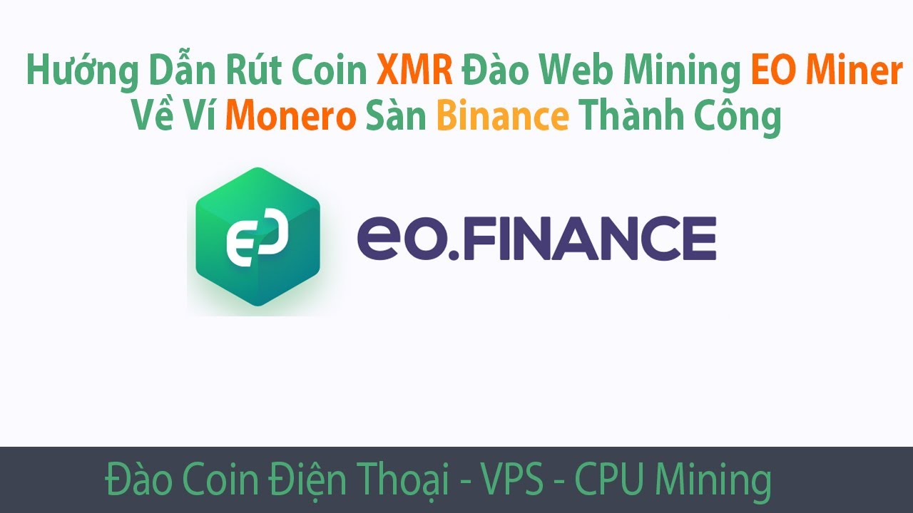 EO Miner #2: Rút coin đào Web Mining Eo Miner về ví Monero Binance, rút ...