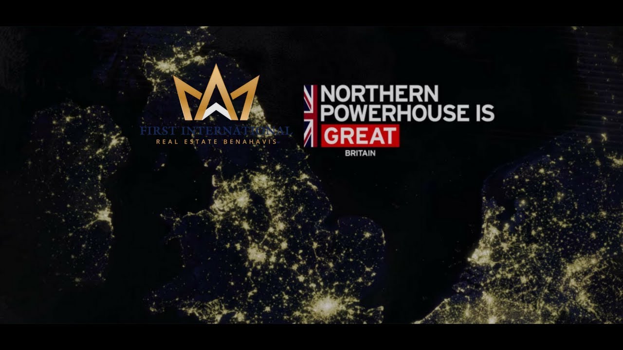 Northern Powerhouse is GREAT-First International Real Estate - YouTube