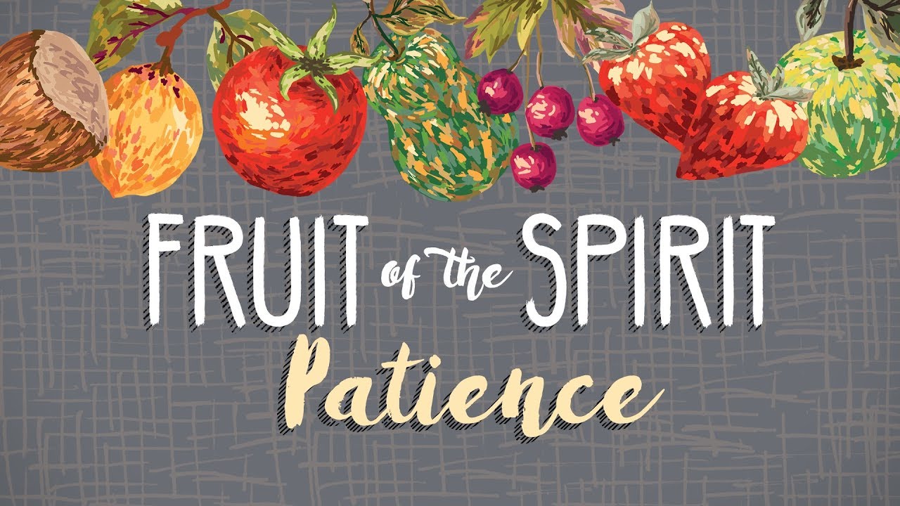 Fruit Of The Spirit Patience YouTube Fruit Of The Spirit Patience YouTube