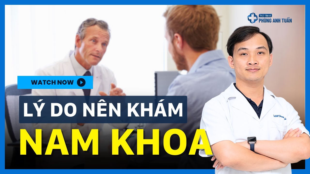 Lý Do Bạn Nên Khám Nam Khoa || Bác sĩ Tuấn Nam Khoa - YouTube
