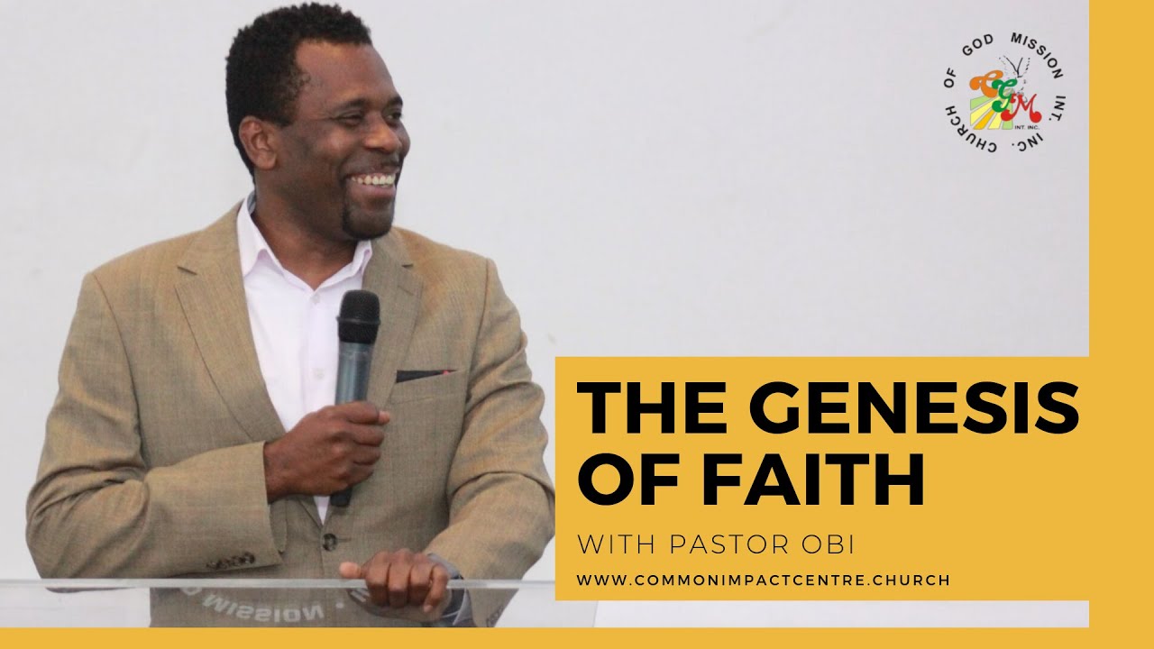 The Genesis Of Faith | Pastor Obi | Church Of God Mission Int'l ...