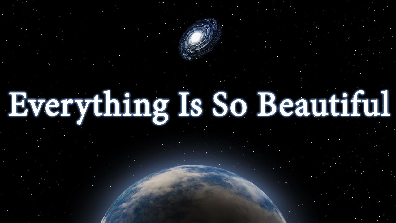 Everything Is So Beautiful - YouTube