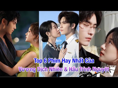 Top 6 Phim Hay Nhất của Vương Dịch Nhiên và Hầu Trình Nguyệt (Hou Cheng Yue & Wang Yi Ran)