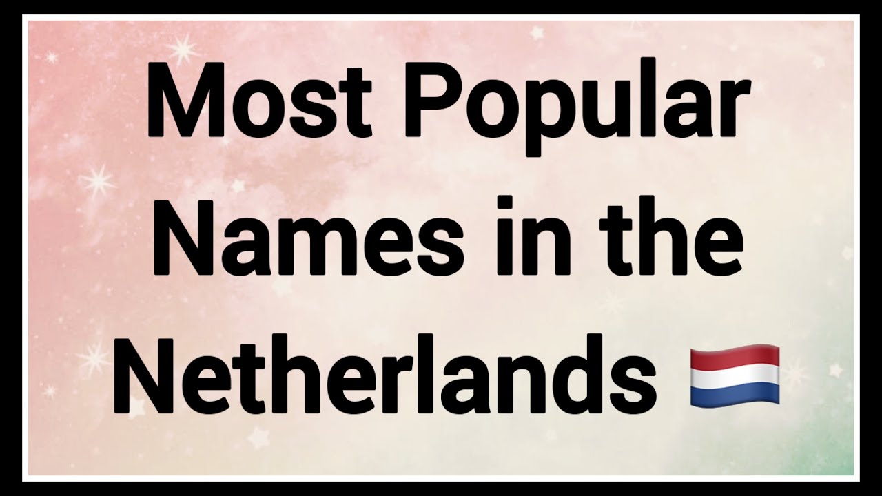 Most Popular Names in the Netherlands 🇳🇱 - YouTube