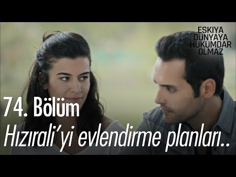 Hızırali'yi evlendirme planları.. - Eşkıya Dünyaya Hükümdar Olmaz 74. Bölüm