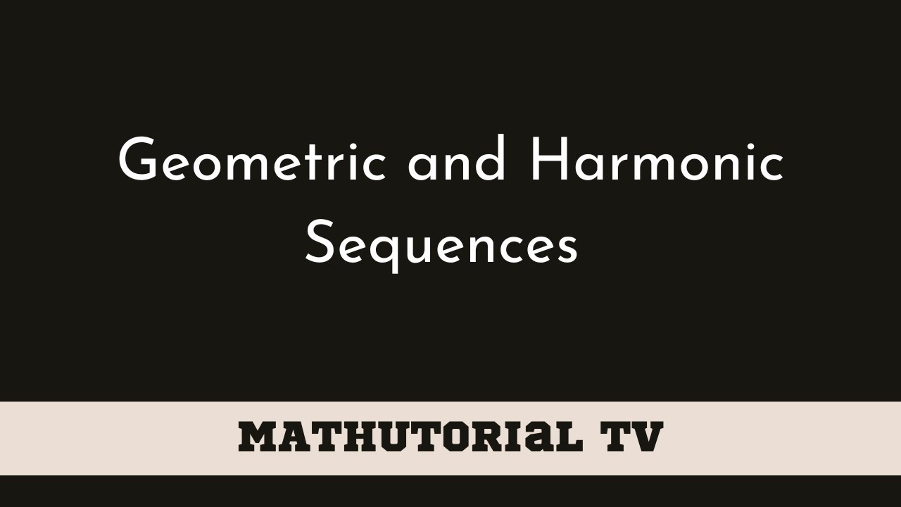 L2: Geometric and Harmonic Sequences - YouTube
