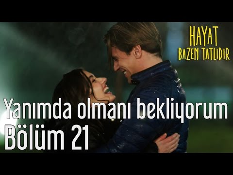 Hayat Bazen Tatlıdır 21. Bölüm - Yanımda Olmanı Bekliyorum