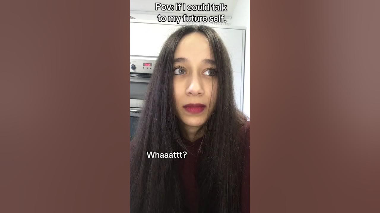 Pov: If I could talk to my future self. If you could talk to your ...