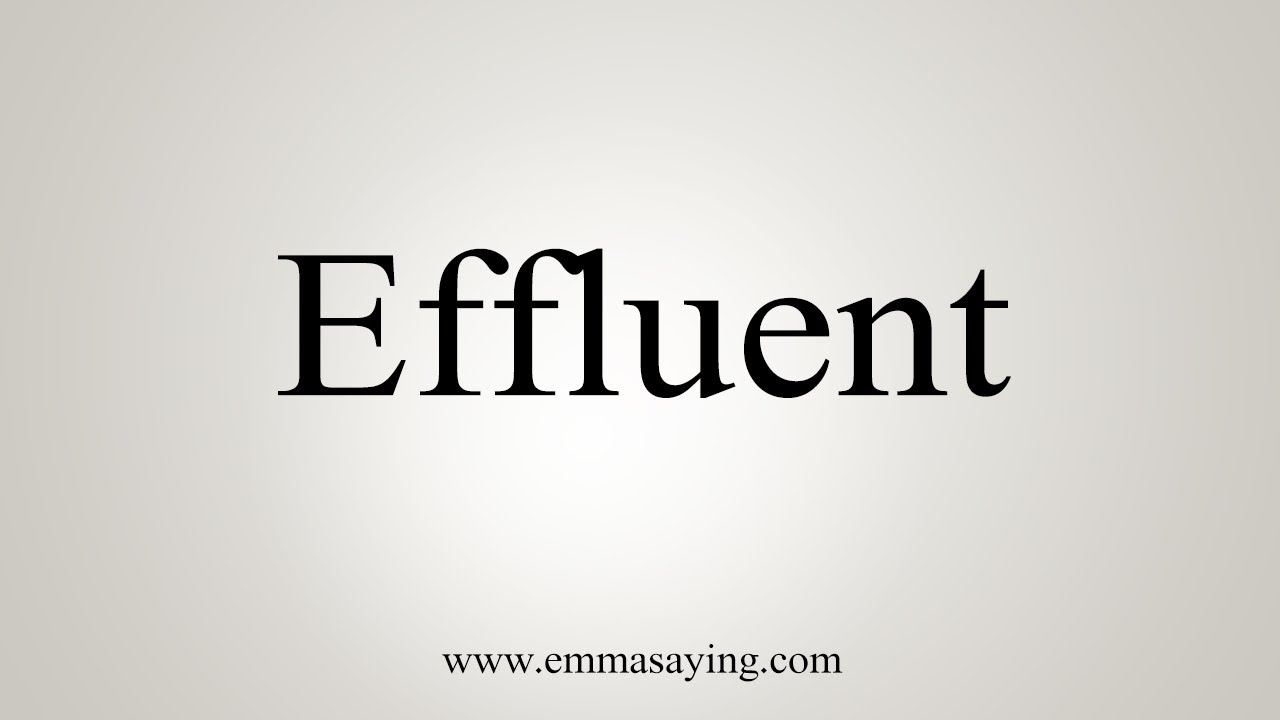 How To Say Effluent - YouTube