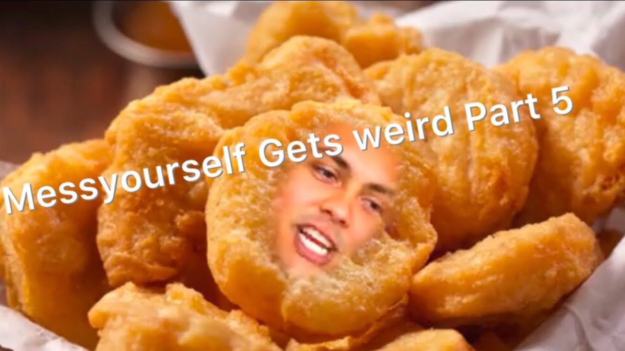 Messyourself Gets weird part 5 - YouTube