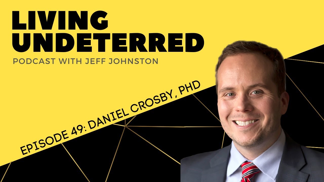 Money, Mind and Meaning with Dr. Daniel Crosby | Living Undeterred ...