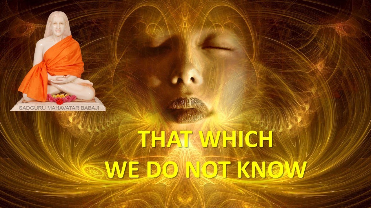 THAT WHICH WE DO NOT KNOW ! - YouTube