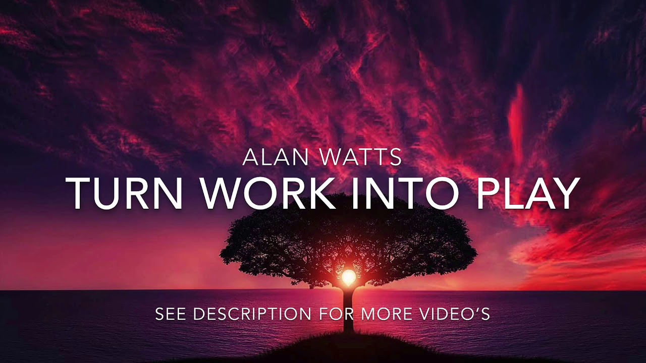 Alan Watts - Turn Work Into Play - YouTube