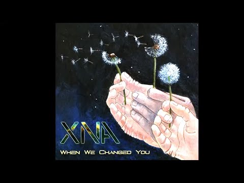 XNA — When We Changed You (When We Changed You)