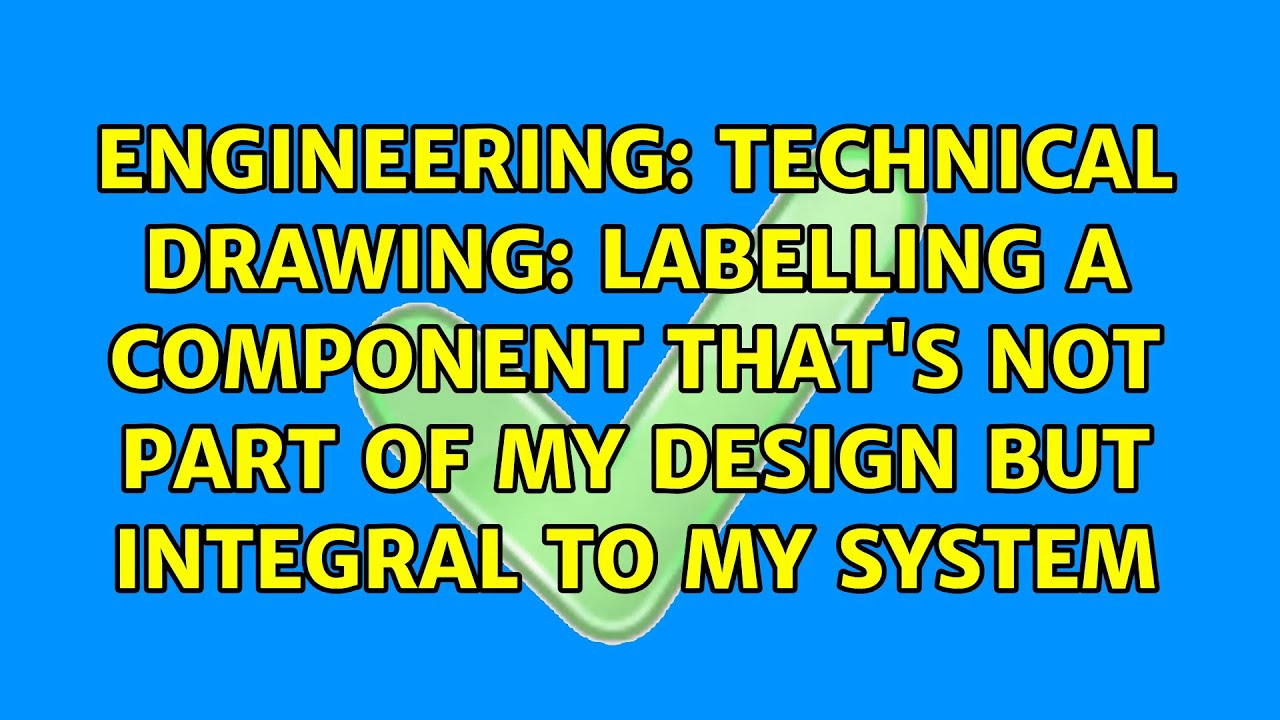 Technical Drawing: Labelling a component that's not part of my design ...