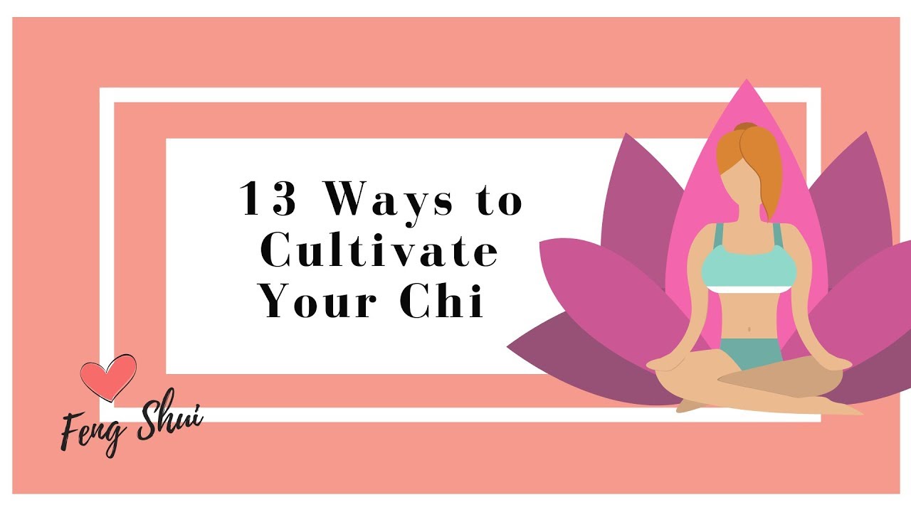 13 Ways to Cultivate Your Chi - YouTube