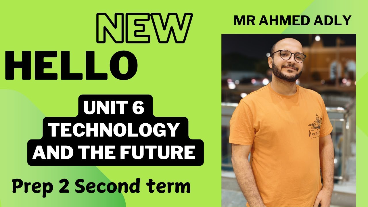 New Hello Unit 7 Technology and the Future (الصف الثاني الإعدادي) - YouTube
