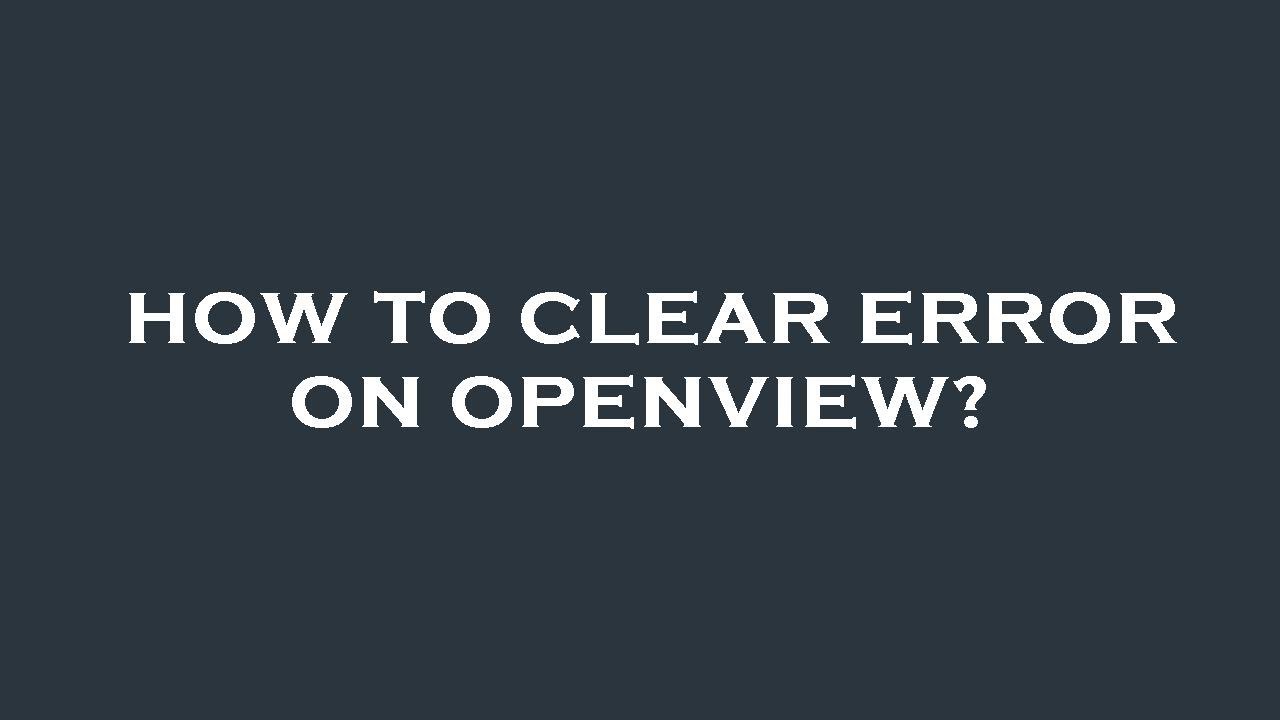 How to clear error on openview? - YouTube