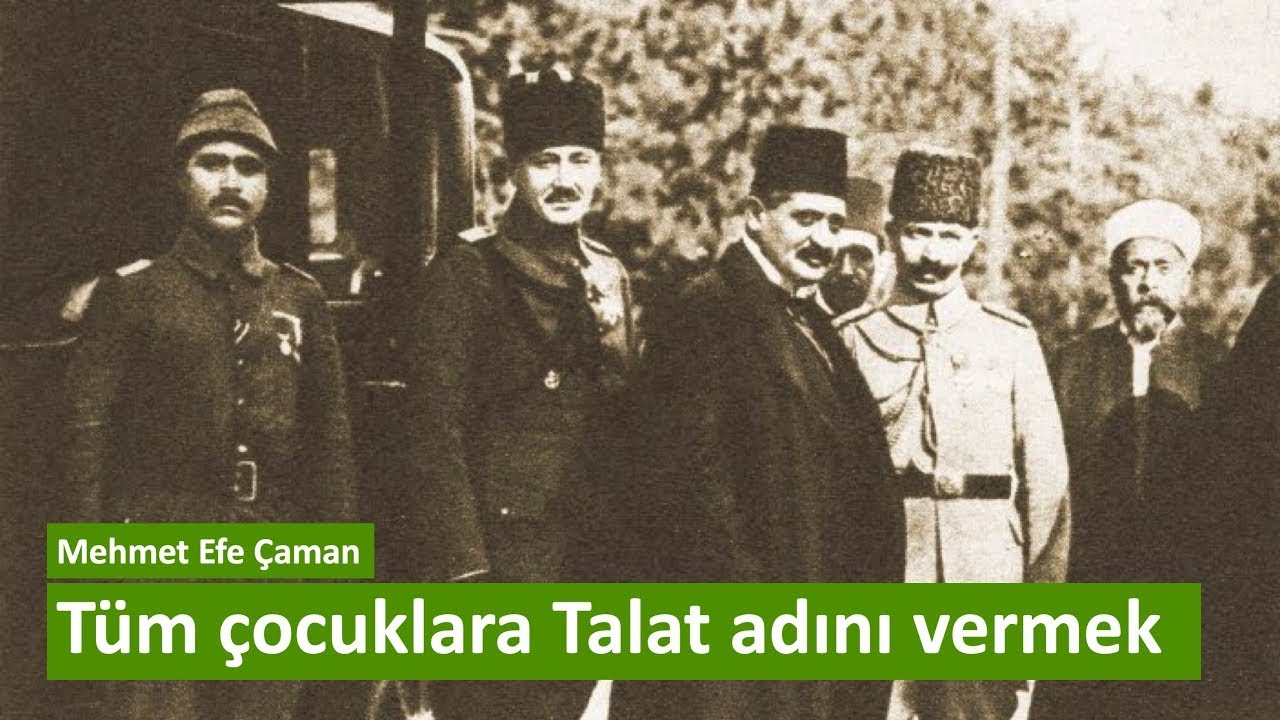 Tüm çocuklara Talat adını vermek [Mehmet Efe Çaman - 8 Kasım 2019 ...