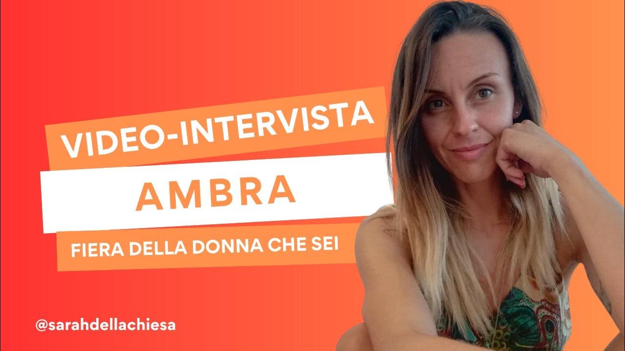 Da Bloccata dalla Paura a Libera di Scegliersi. Video-intervista di Ambra - YouTube