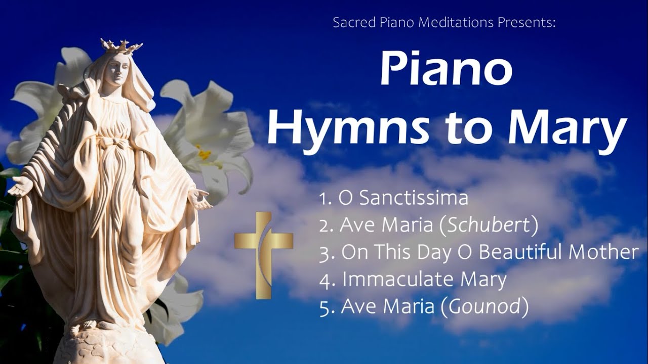 30 Minutes of Piano Hymns To Mary | 5 Beautiful Marian Hymns and Songs ...