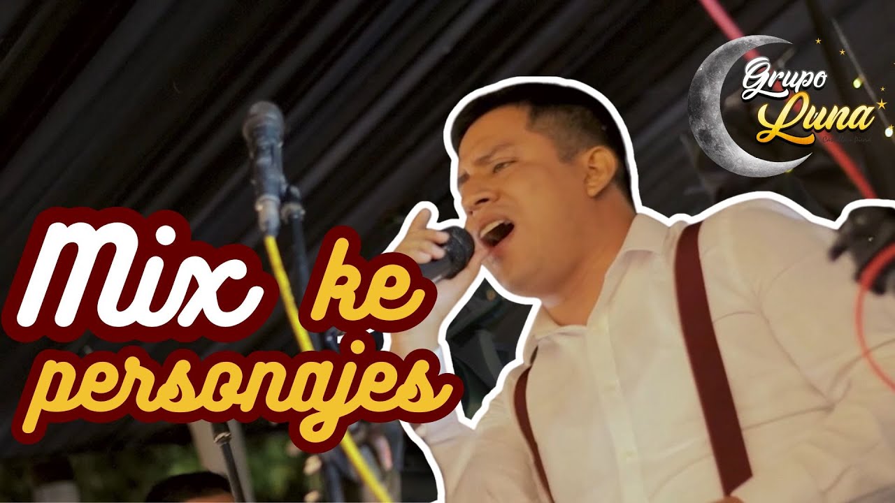 Grupo Luna - Mix Ke Personajes - YouTube