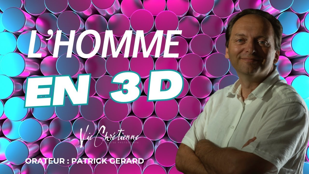 L'homme en 3D - Orateur Patrick Gerard - Vie Chrétienne Saint Dié - YouTube