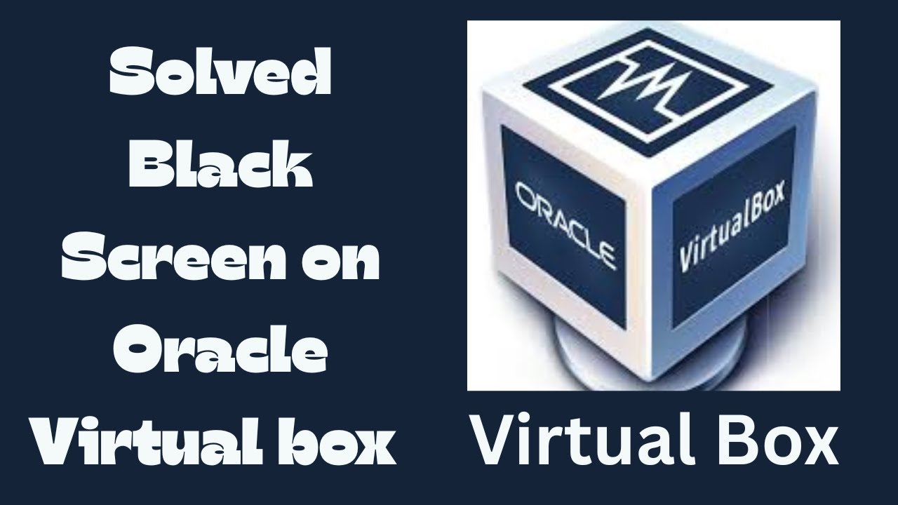 How to Fix Black Screen on Oracle VirtualBox (100% Working | Updated ...