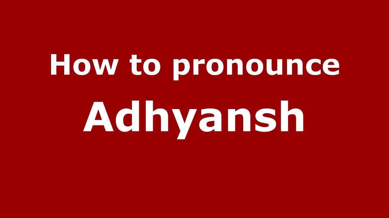 How to Pronounce Adhyansh - PronounceNames.com - YouTube