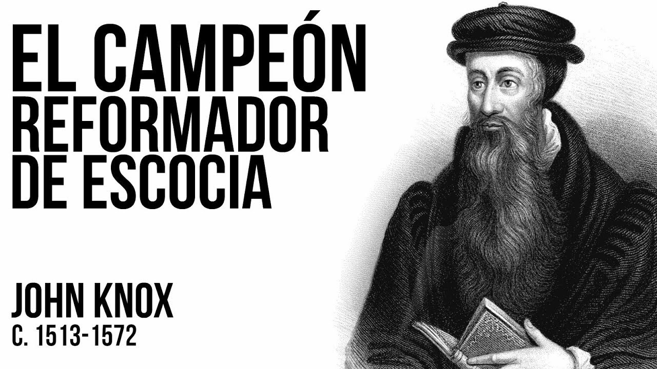 23. El Reformador Escocés - JOHN KNOX - YouTube