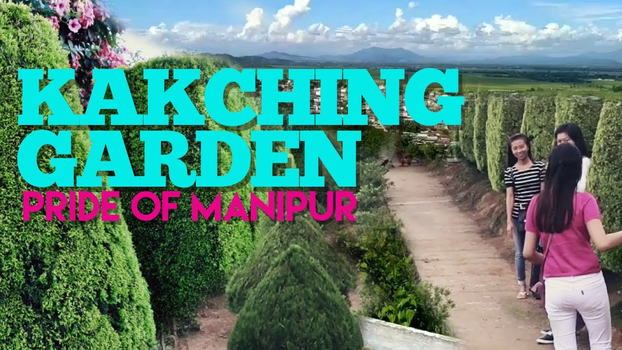 KAKCHING GARDEN, KAKCHING, PRIDE OF MANIPUR - YouTube