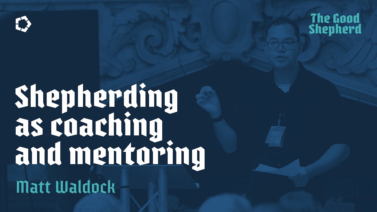 Shepherding and mentoring and coaching // Matt Waldock - YouTube