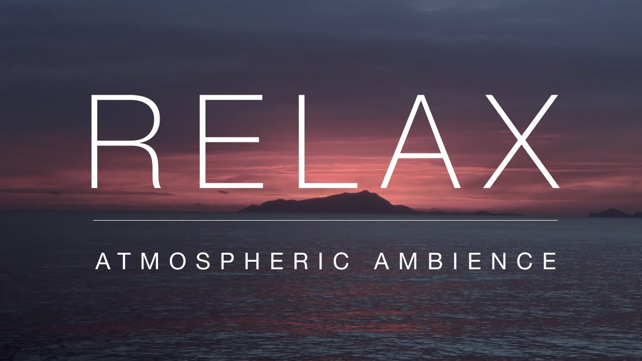 RELAX | Atmospheric Ambience | Music for Home/Work/Study - YouTube