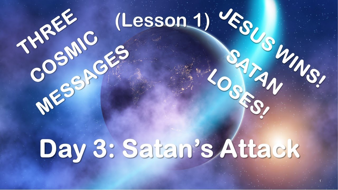 Three Cosmic Messages (Lesson 1) Jesus Wins-Satan Loses Day 3: Satan’s ...