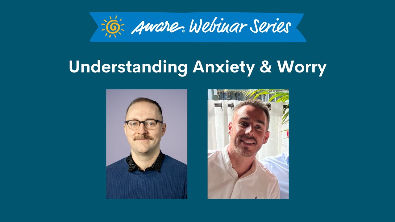 Understanding Anxiety & Worry | Aware Webinar - YouTube