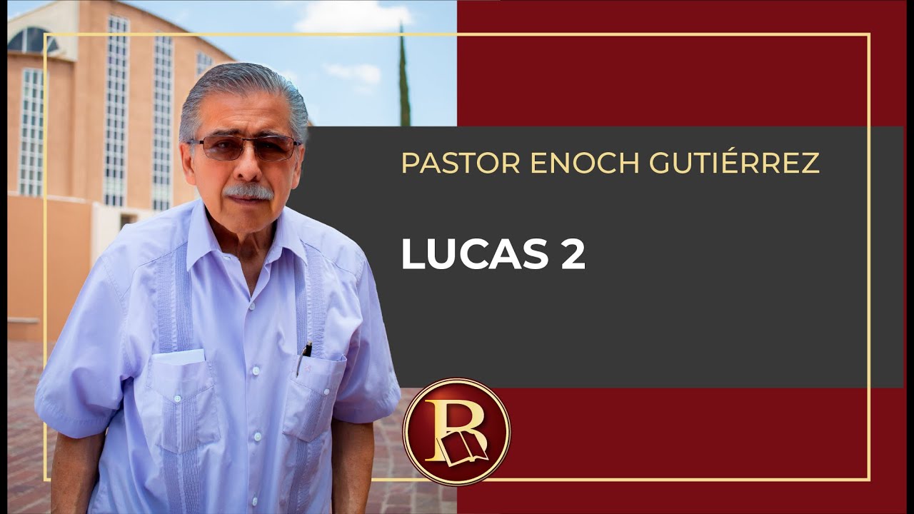 Lucas 2. - P. Enoch Gutierrez López - YouTube
