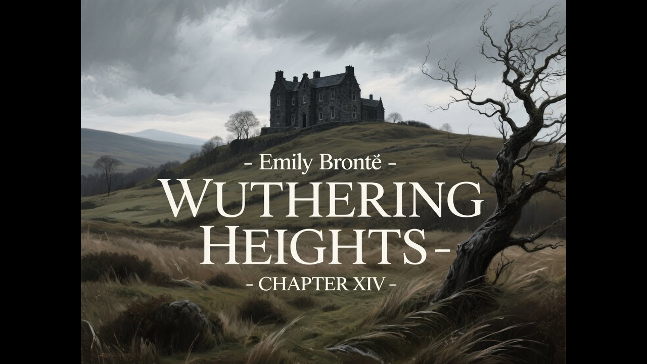 Emily Brontë - Wuthering Heights - Chapter XIV (Relive Full Text with ...