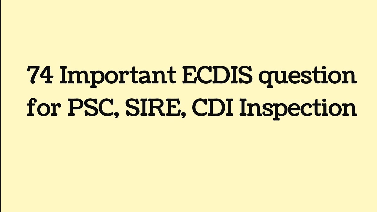 74 Important ECDIS question for PSC, SIRE, CDI Inspection - YouTube