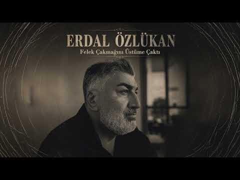 Erdal Özlükan • Felek Çakmağın Üstüme Çaktı
