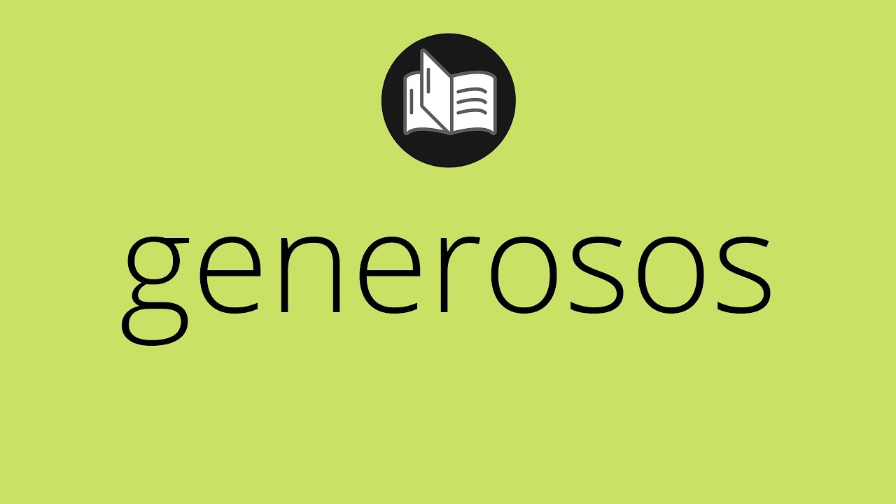 Que significa GENEROSOS • generosos SIGNIFICADO • generosos DEFINICIÓN ...
