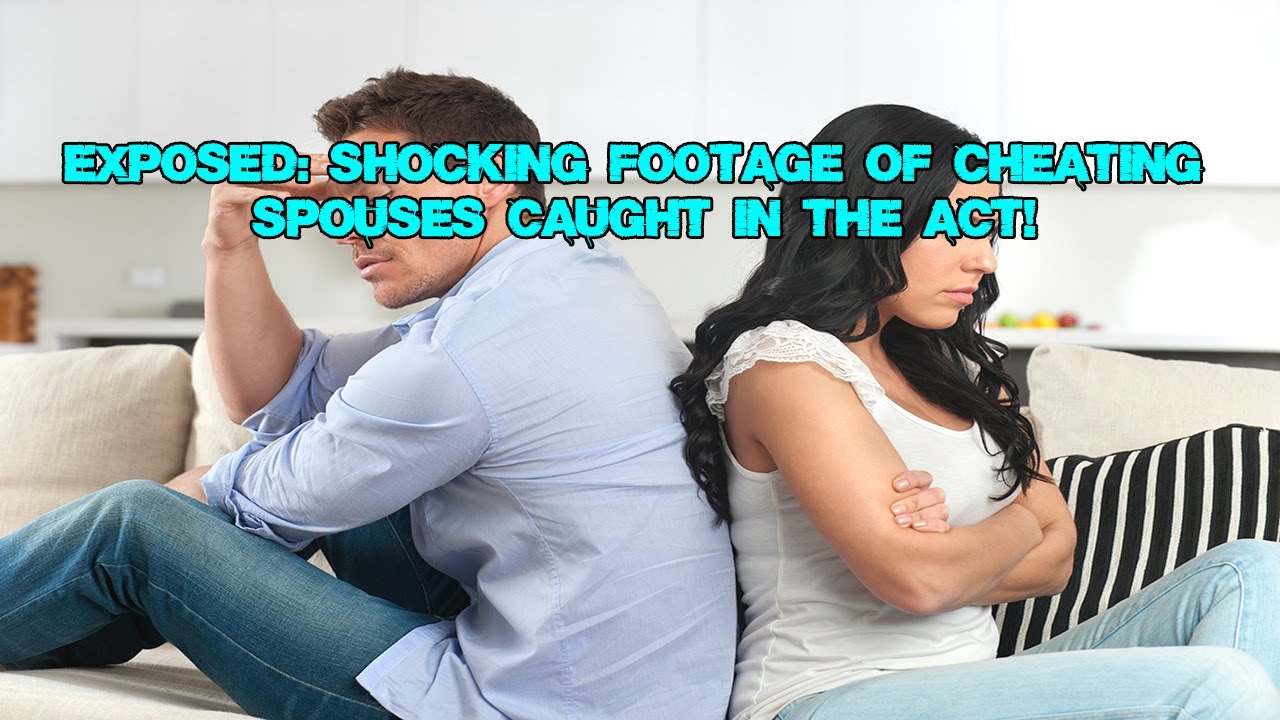 Exposed: Shocking Footage of Cheating Spouses Caught in the Act! - YouTube