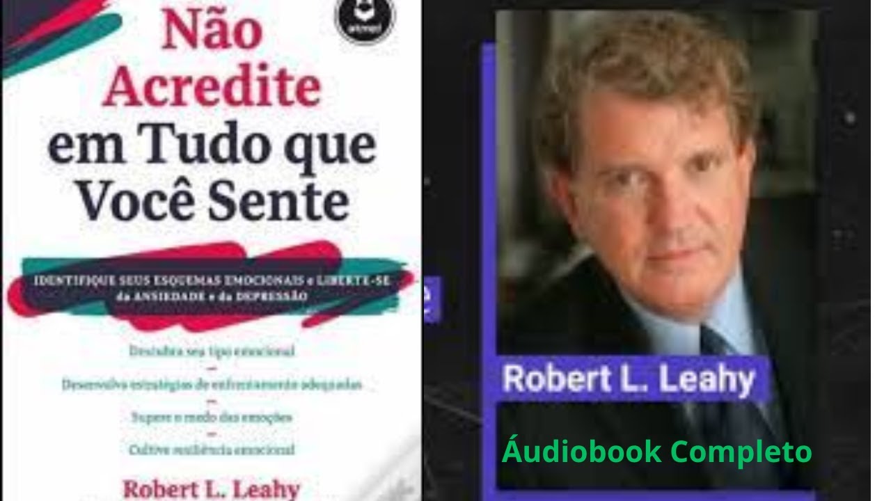 Não acredite em tudo que você sente - Robert Leahy - Áudiobook Completo - YouTube