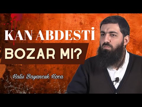 Kan Abdesti Bozar mı? | Halis Bayancuk Hoca