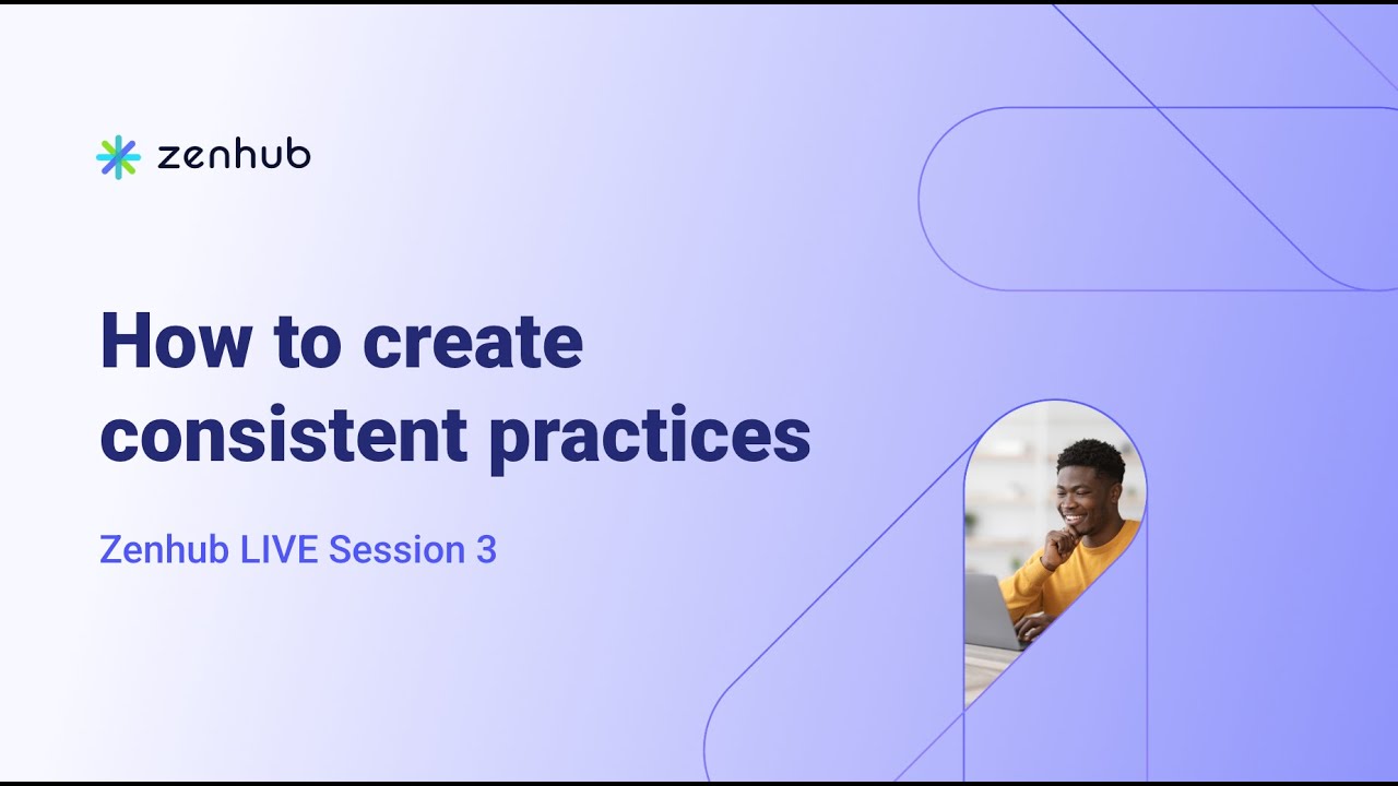 How to create consistent practices - Zenhub LIVE Session 3 - YouTube