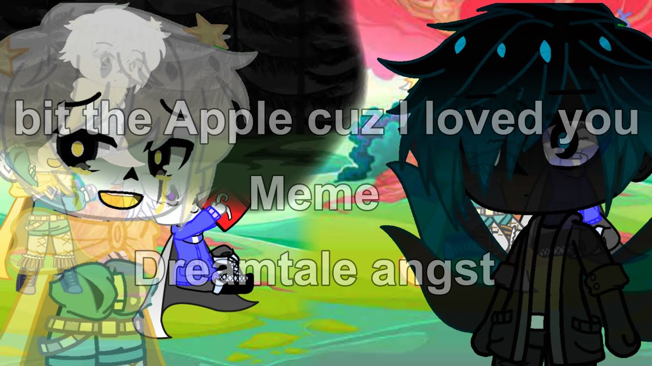 I bit the Apple cuz I loved you meme // Sans AU's // dreamtale // read ...