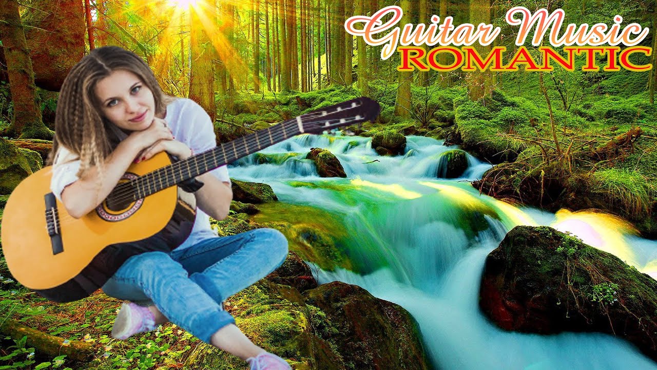 Soothing Sounds Of Romantic Guitar Music Touch Your Heart ️ THE MOST ...