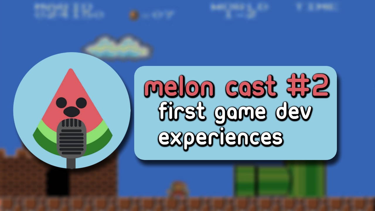 Melon Cast #2 First Game Dev Experiences, Challenges in Game ...